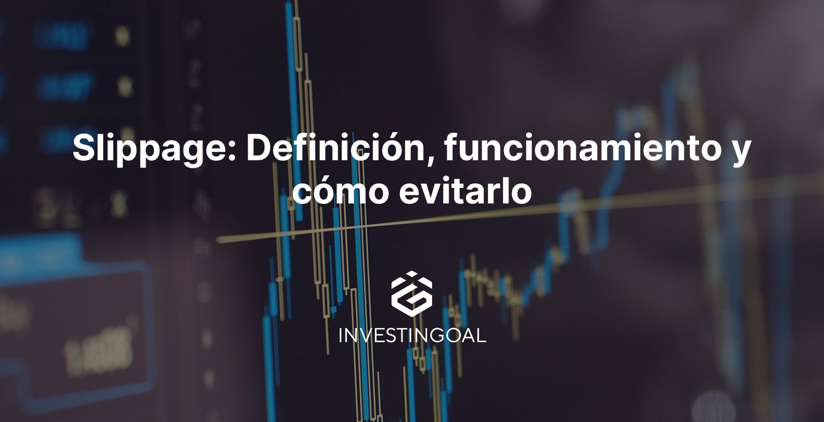 Slippage: Definición, cómo funciona y cómo evitarlo