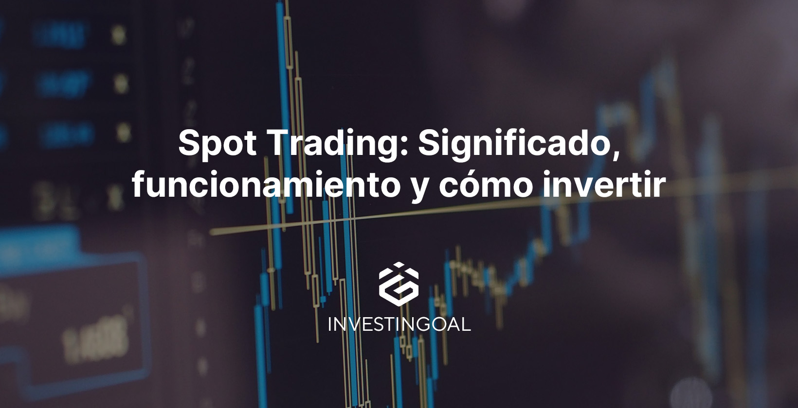 Spot Trading: Significado, cómo funciona y cómo invertir | InvestinGoal