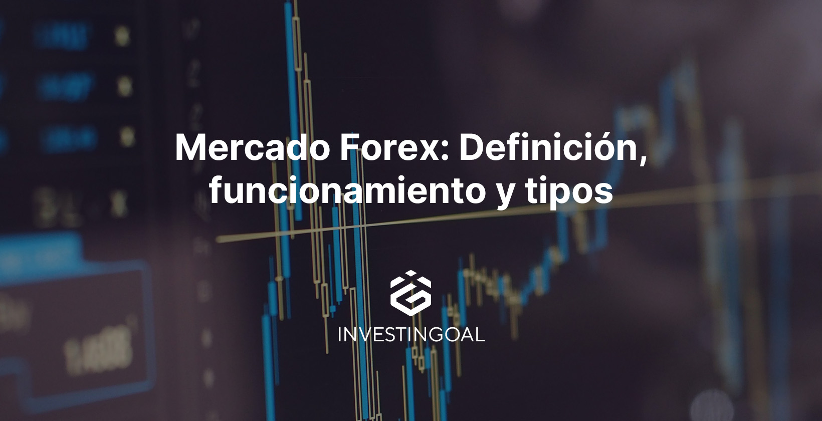Mercado Forex: Definición, funcionamiento, tipos