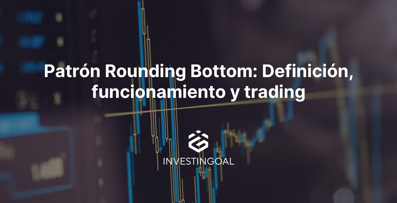 Patrón Rounding Bottom: Definición, funcionamiento y trading