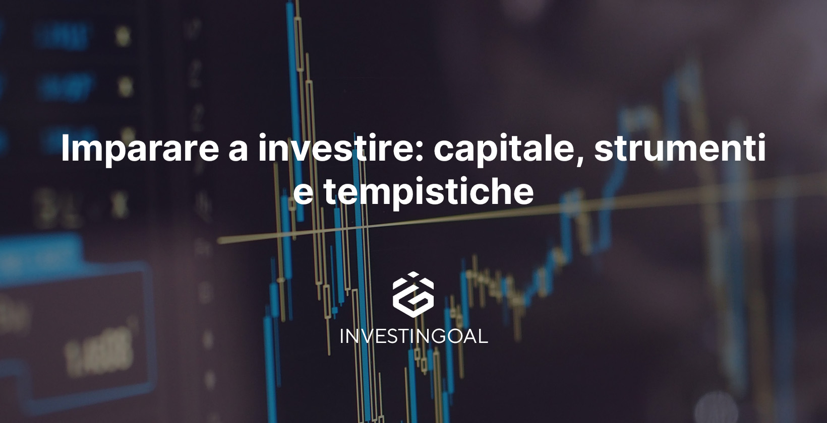 Imparare a investire: capitale, strumenti e tempistiche