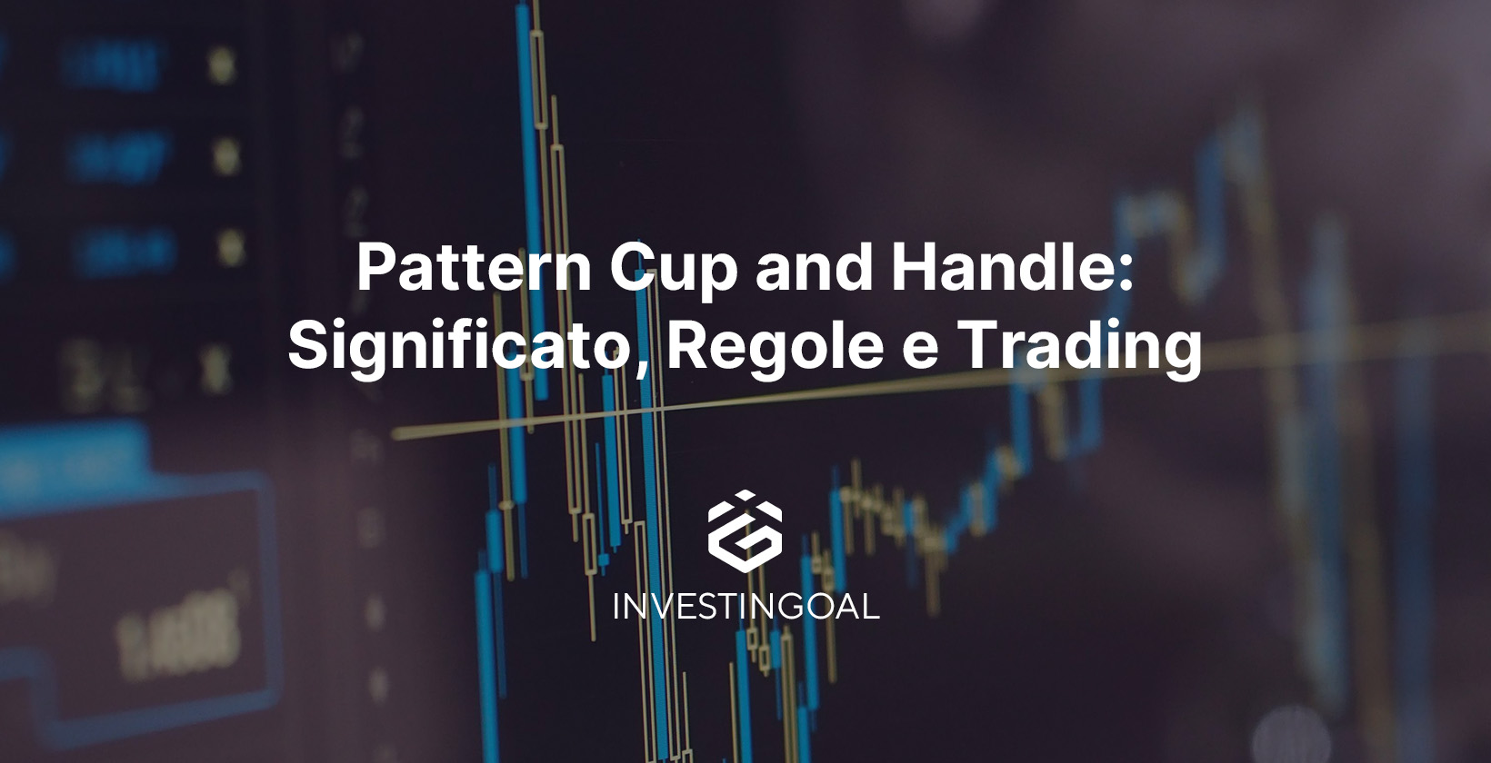 Pattern Cup and Handle: Significato, regole e trading