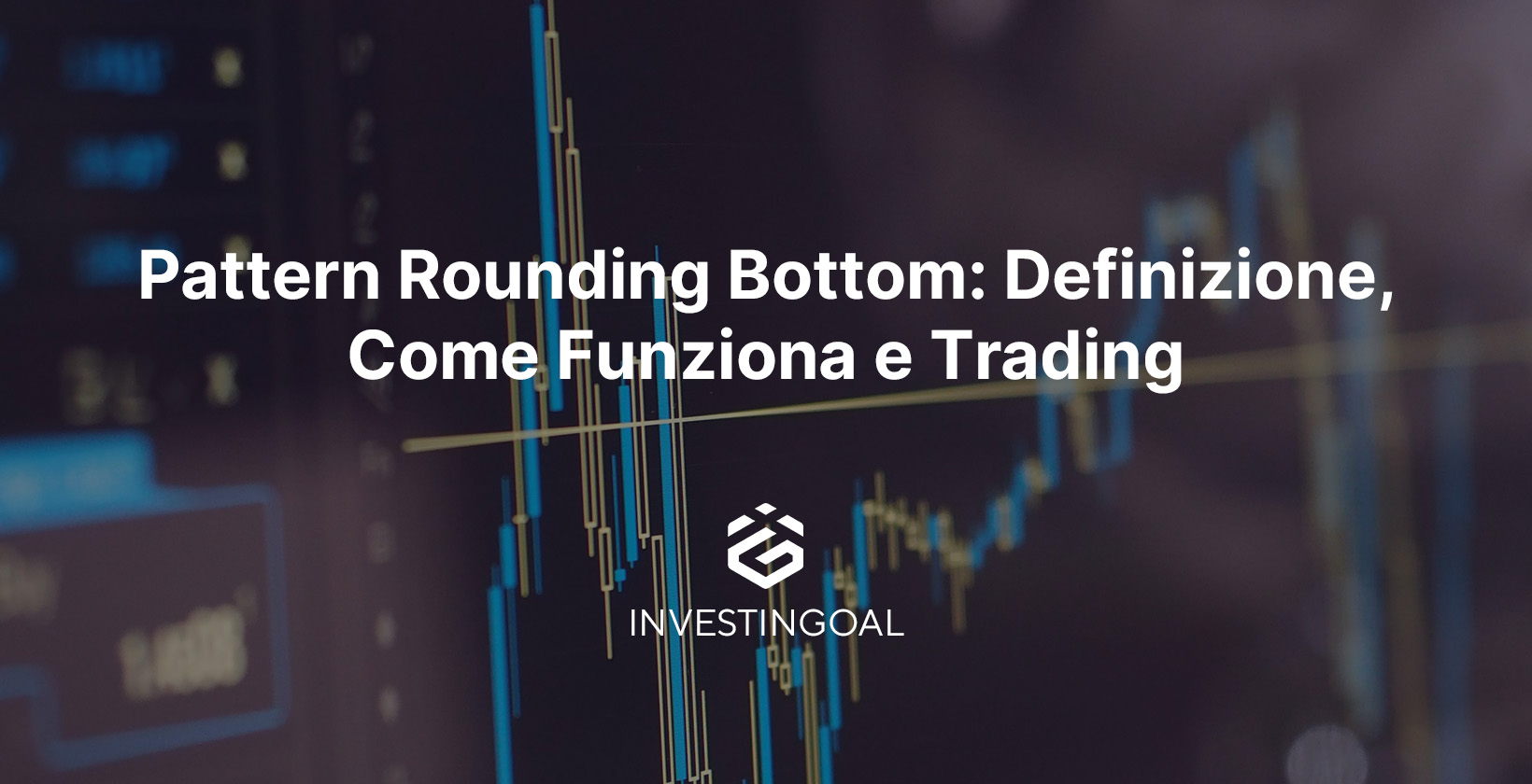 Pattern Rounding Bottom: Definizione, funzionamento e trading